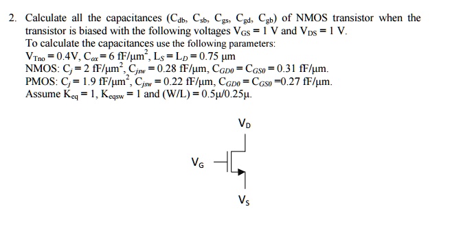 SOLVED: Calculate all the capacitances (Cab, Csb, Cgs, Cgd, Cgb) of an NMOS transistor when the ...