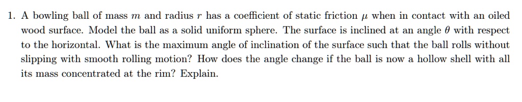 a bowling ball of mass m and radius has a coefficient of static ...