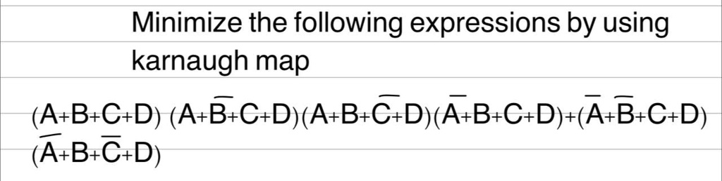 SOLVED: Minimize the following expressions by using Karnaugh map: (A+B ...