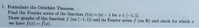 SOLVED: Formulate the Dirichlet Theoret. Find the Fourier serics of the ...
