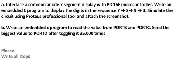 Solved A Interface A Common Anode 7 Segment Display With A Pic16f Microcontroller Write An