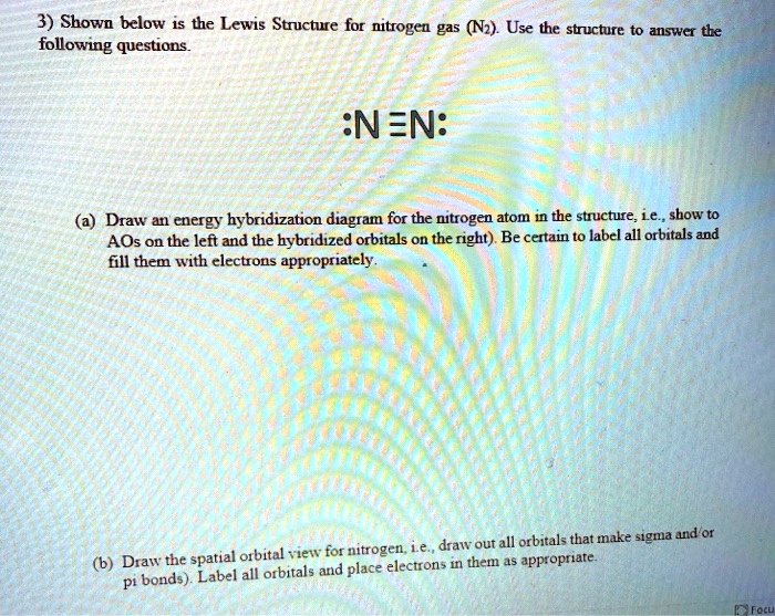 3) Shown below is the Lewis Structure for nitrogen gas (N2). Use the structure to answer the ...