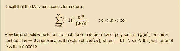 SOLVED: Recall that the Maclaurin series for cOS € is zzn (-1)" (2n)!