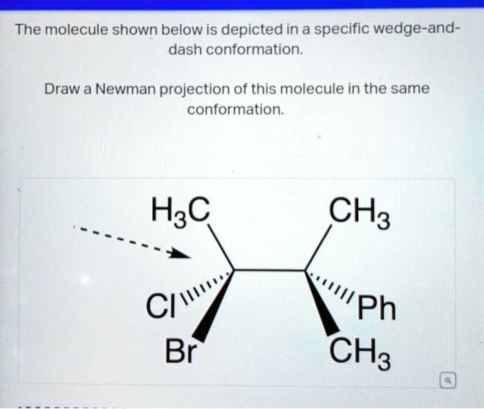 the molecule shown below is depicted in a specific wedge and ...