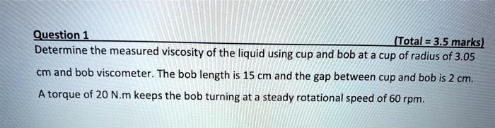 SOLVED: Question 1 (Total=3.5 marks): Determine the measured viscosity ...
