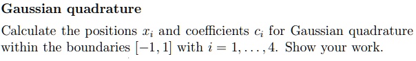 SOLVED: Gaussian quadrature Calculate the positions ; and coefficients ...