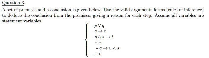 SOLVED: Question 3 A set of premises and conclusion is given below Use the valid arguments forms ...