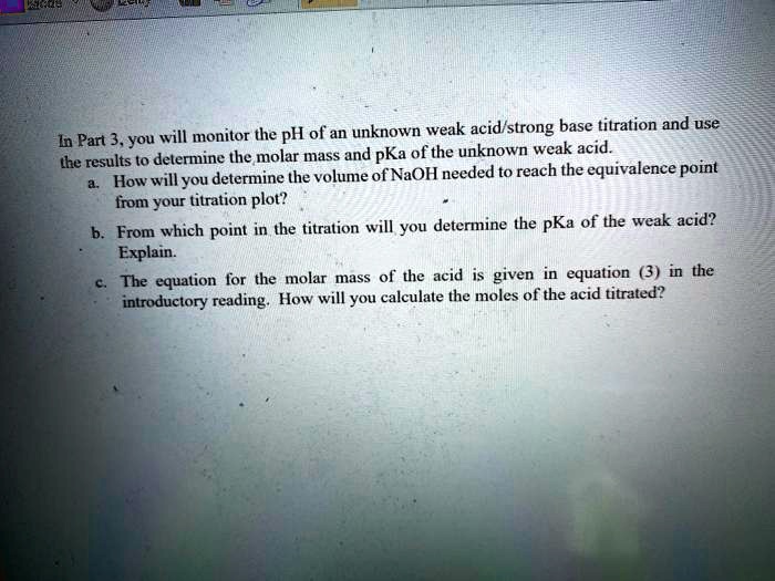 SOLVED: In Part 3_ You will monitor the pH of an unknown weak acid ...