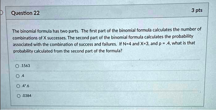 SOLVED: The binomial formula has two parts. The first part of the ...