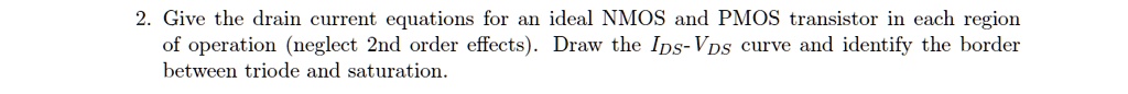 SOLVED: 2. Give the drain current equations for an ideal NMOS and PMOS ...