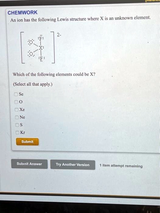 SOLVED: CHEMWORK An ion has the following Lewis structure where X is an unknown element. Which ...