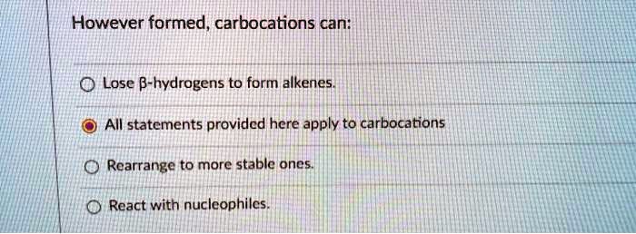 SOLVED: However formed, carbocations can: Lose P-hydrogens to form ... SOLVED: However formed, carbocations can: Lose P-hydrogens to form ...