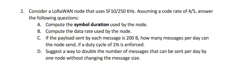 SOLVED: Consider a LoRaWAN node that uses SF10/250 KHz. Assuming a code ...