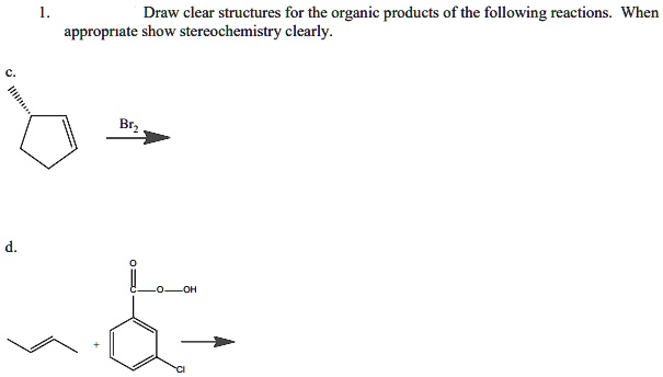 SOLVED: Draw clear structures for the organic products of the following ...