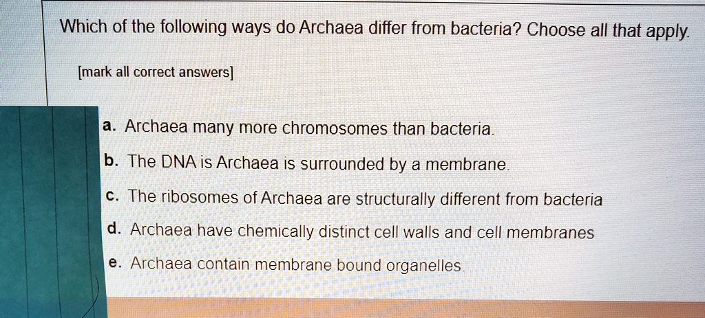 Which of the following ways do Archaea differ from bacteria? Choose all ...