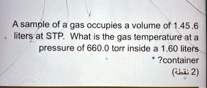 SOLVED: A sample of a gas occupies a volume of 1.45.6 liters at STP What is the gas temperature ...