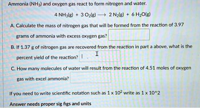 SOLVED:Ammonia (NH3) and oxygen gas react to form nitrogen and water: NHzlg) 3 Ozlg) 2 Nz(g) 6 ...