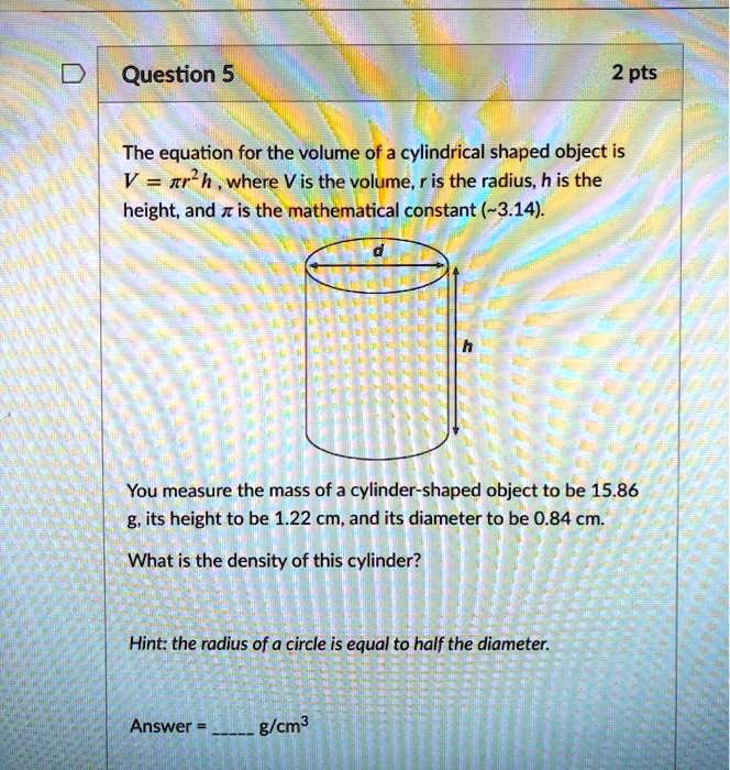 SOLVED:Question 5 2 pts The equation for the volume of a cylindrical ...