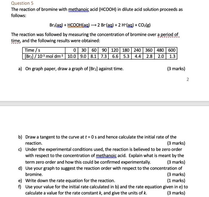 Question 5 The reaction of bromine with methanoic acid...
