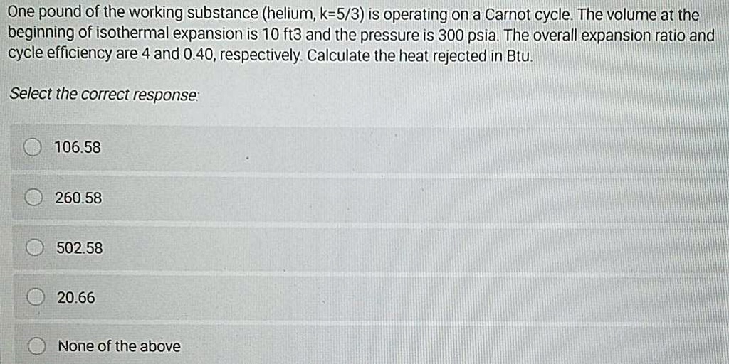 SOLVED: One pound of the working substance (helium, k=5/3) is operating ...