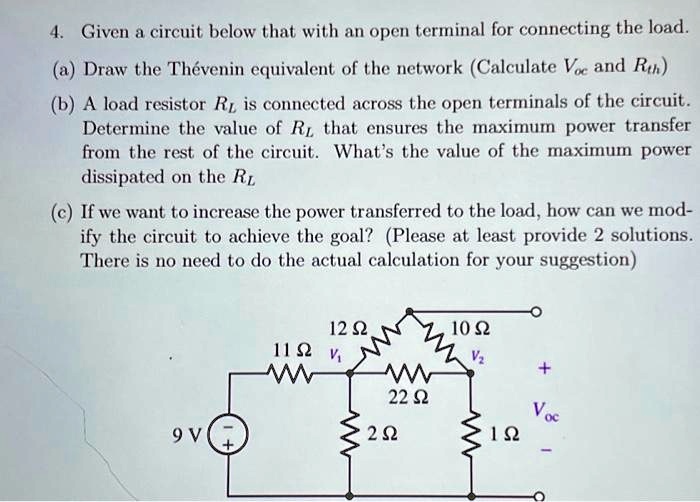 SOLVED: 4. Given a circuit below that with an open terminal for connecting the load. (a) Draw ...