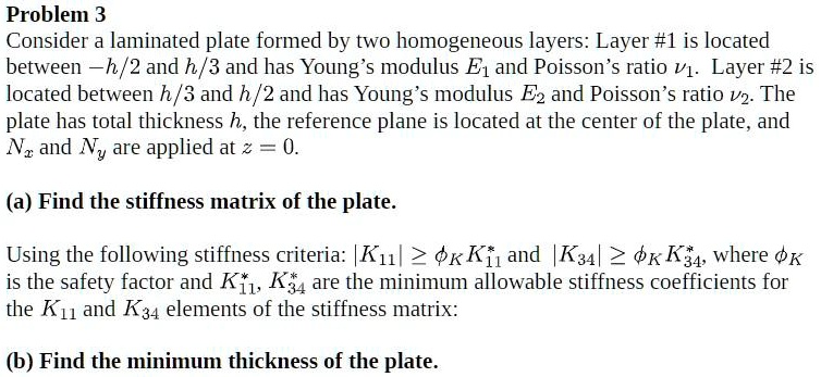 SOLVED: Problem 3: Consider a laminated plate formed by two homogeneous ...