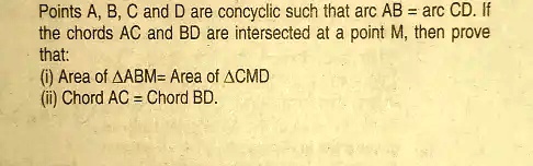 SOLVED: Points A, B, C, and D are concyclic such that arc AB = arc CD. If the chords AC and BD ...
