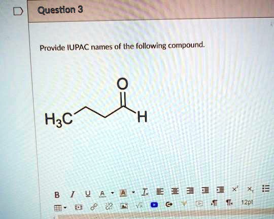 SOLVED:Question 3 Provide IUPAC names of the following compound. H3C A ...