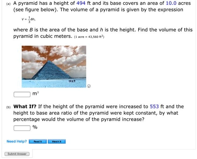 a pyramid has a height of 494 ft and its base covers an area of 100 ...