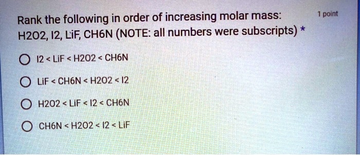 SOLVED: Rank the following in order of increasing molar mass: point ...