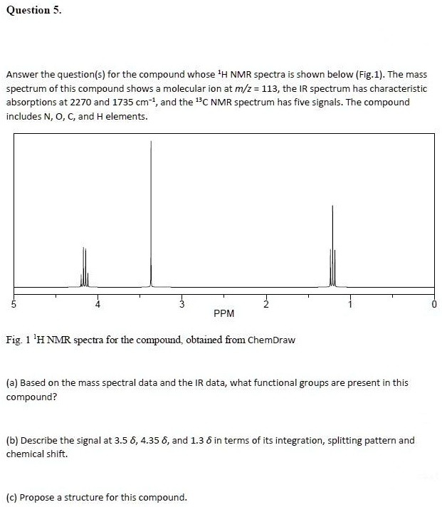 SOLVED: Answer the question(s) for the compound whose !H NMR spectra is shown below (Fig.1). The ...