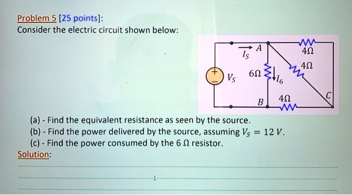 SOLVED: Problem 5 [25 points]: Consider the electric circuit shown below: WWM 40 A Is 0.49 Wm 60 ...