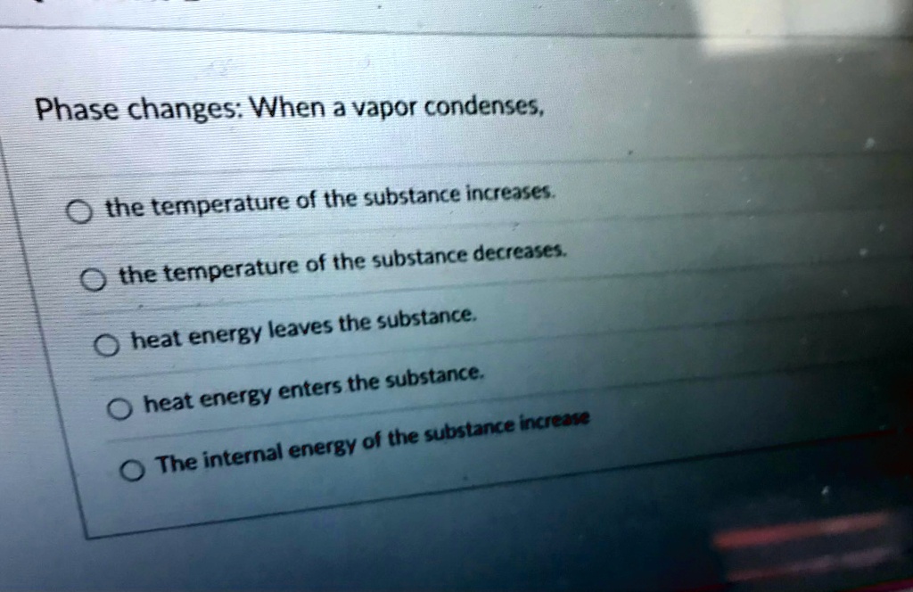 Phase changes: When a vapor condenses, the temperature of...