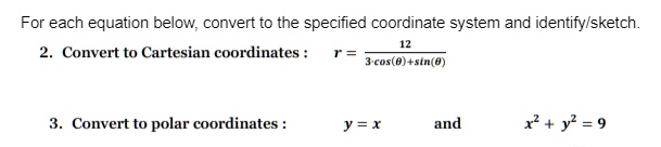 For each equation below, convert to the specified coordinate system and ...