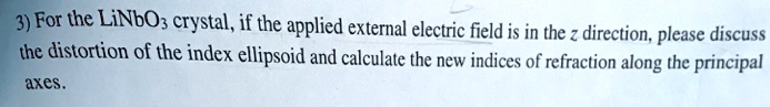SOLVED: the distortion of the index ellipsoid and calculate the new ...