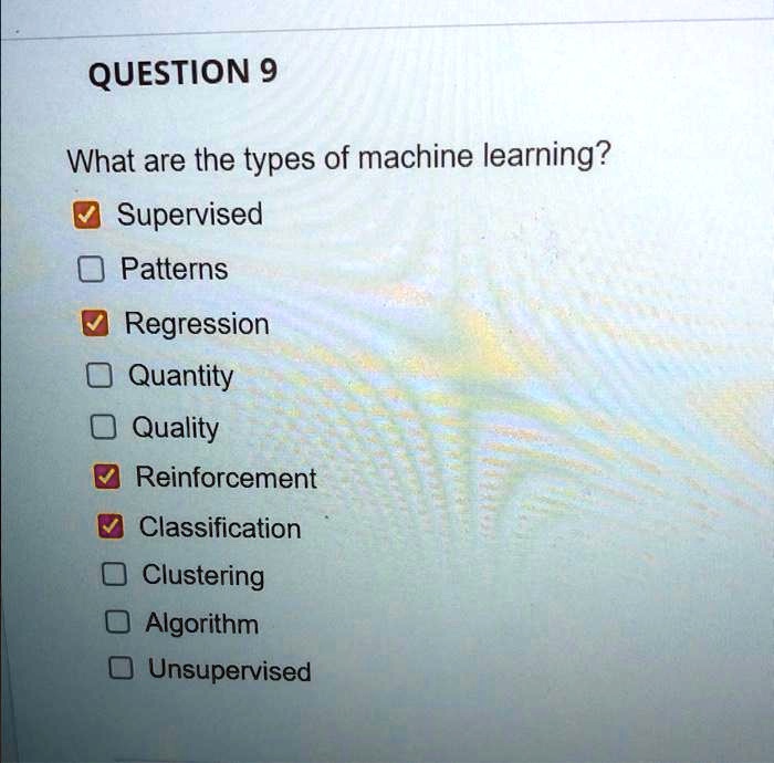 Solved Question 9 What Are The Types Of Machine Learning Supervised Patterns Regression