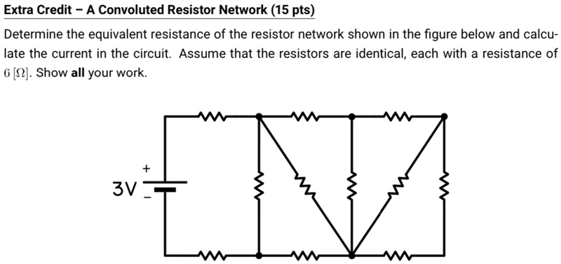 Extra Credit - A Convoluted Resistor Network (15 pts) Determine the equivalent resistance of the ...