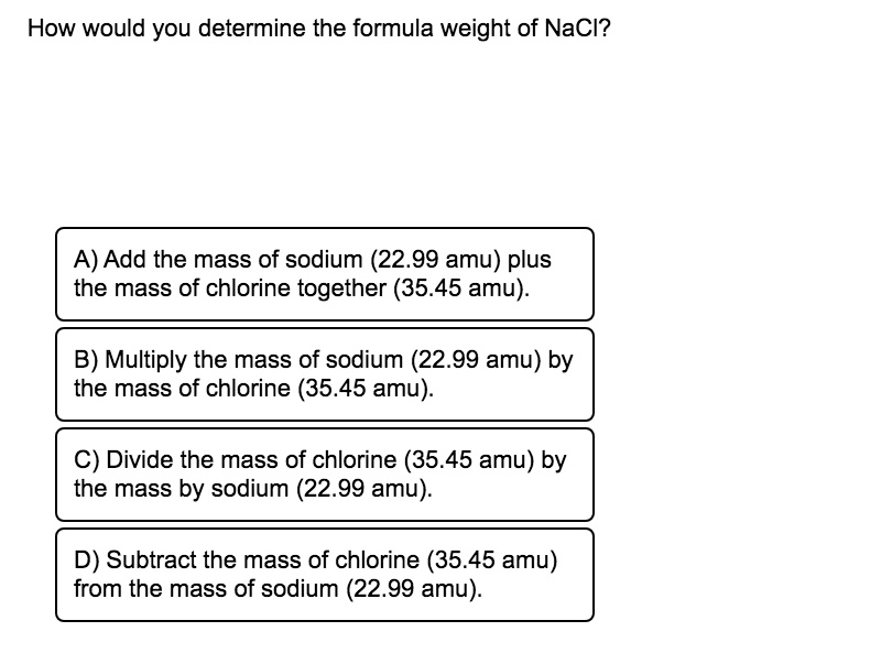 how would you determine the formula weight of nacl a add the mass of ...