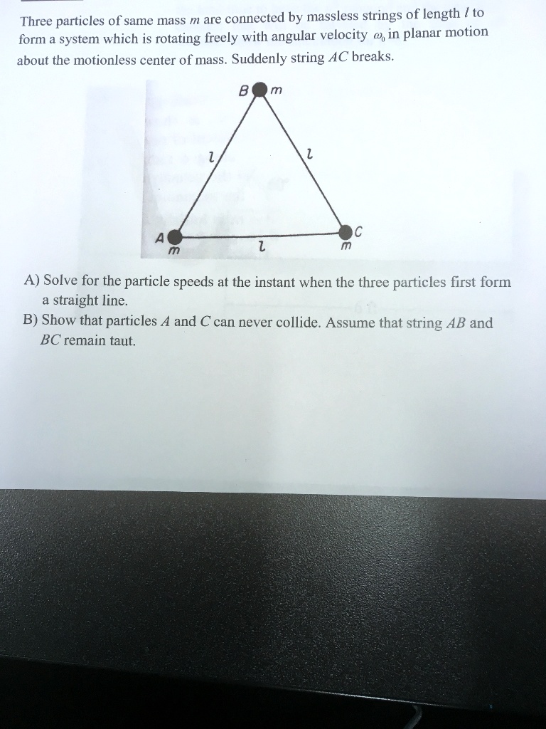 SOLVED: Three particles of the same mass m are connected by massless strings of length L to form ...