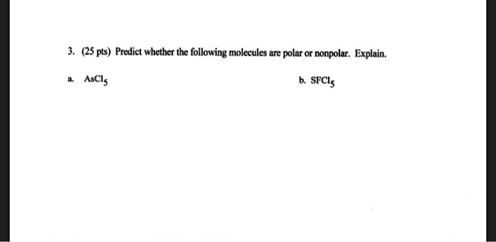 SOLVED: (25 pts) Predict whether the following molecules arc polar or nonpolar. Explain AsCls SFCIs