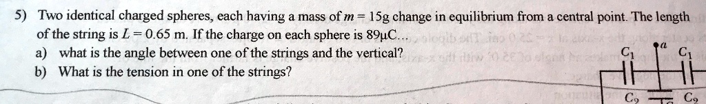 SOLVED: Two identical charged spheres, each having a mass of m = 1 kg ...