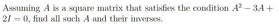 Assuming A is a square matrix that satisfies the condition A^2 - 3A ...