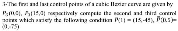 SOLVED: 3-The first and last control points of a cubic Bezier curve are ...