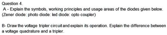 SOLVED: Question 4, A - Explain the symbols, working principles, and usage areas of the diodes ...