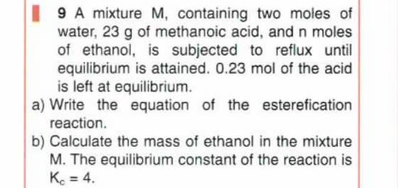 9 A mixture M, containing two moles of water, 23 g of methanoic acid ...