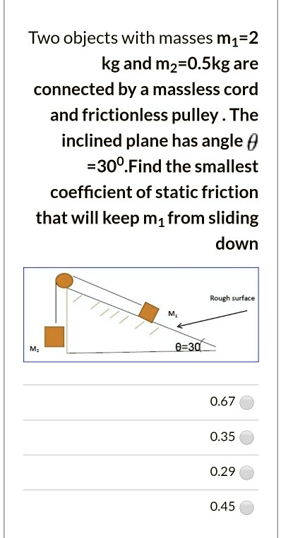 two objects with masses m1 2 kg and m2 05kg are connected by a massless cord and frictionless ...