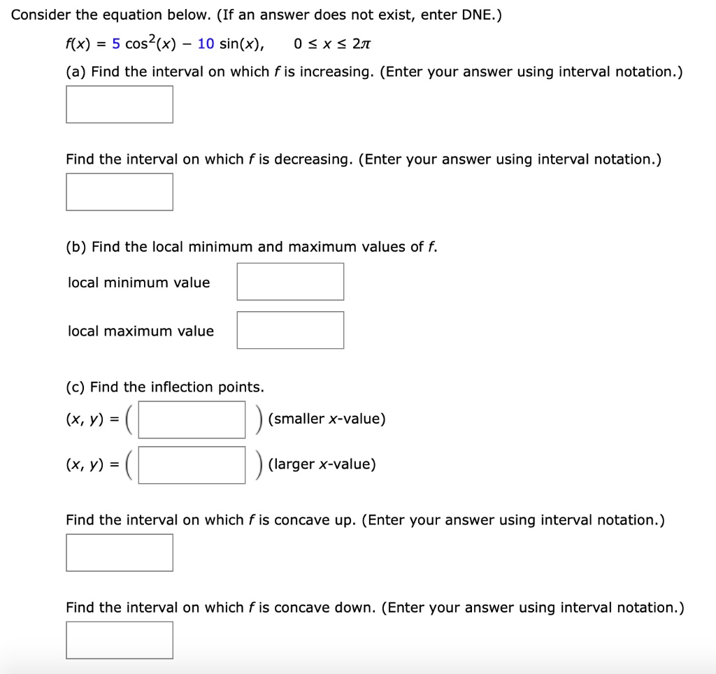SOLVED: Consider the equation below. (If an answer does not exist, enter DNE.) f(x) 5 cos2(x) 10 ...