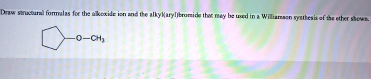Draw structural formulas for the alkoxide ion and the alkyl(aryl ...