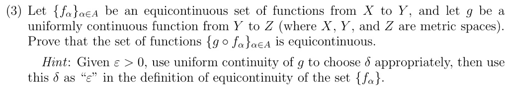 SOLVED: Let fa be a set of equicontinuous functions from X to Y, where X, Y, and Z are metric ...
