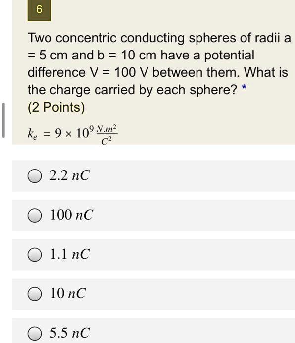 two concentric conducting spheres of radii a 5 cm and b 10 cm have a potential difference v 100 ...